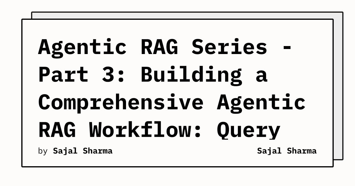 Agentic RAG Series - Part 3: Building a Comprehensive Agentic RAG Workflow: Query Routing ...